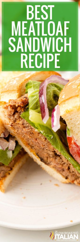 Best Meatloaf Sandwich Recipe + Video - The Slow Roasted Italian